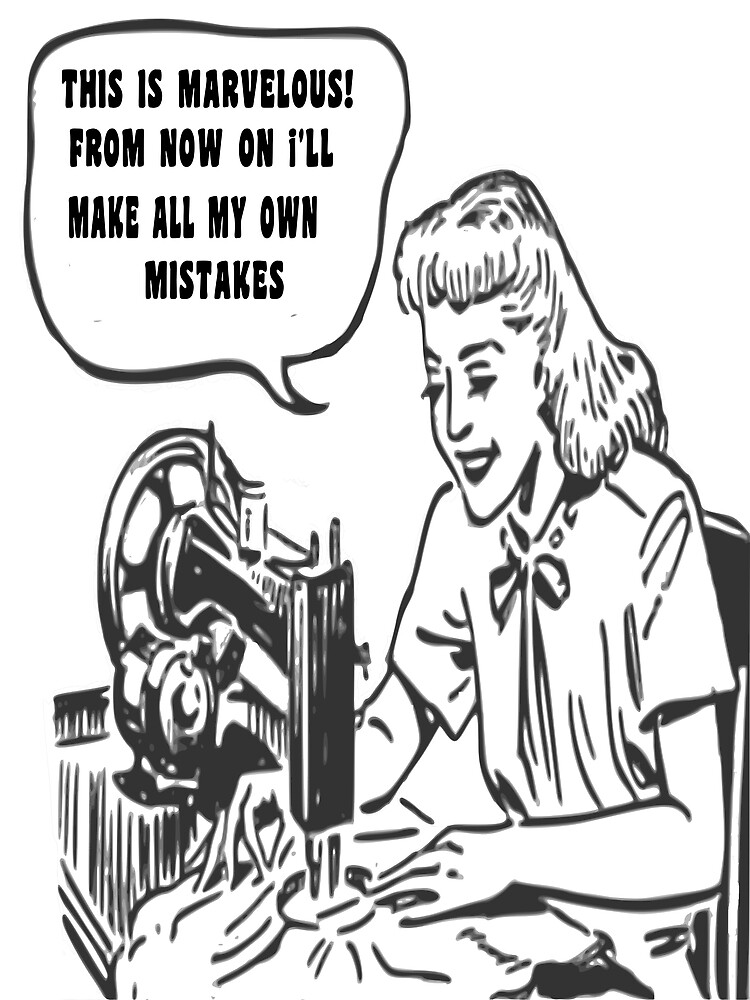 "This is Marvelous from now on ,I'll Make All My Own Mistakes ...