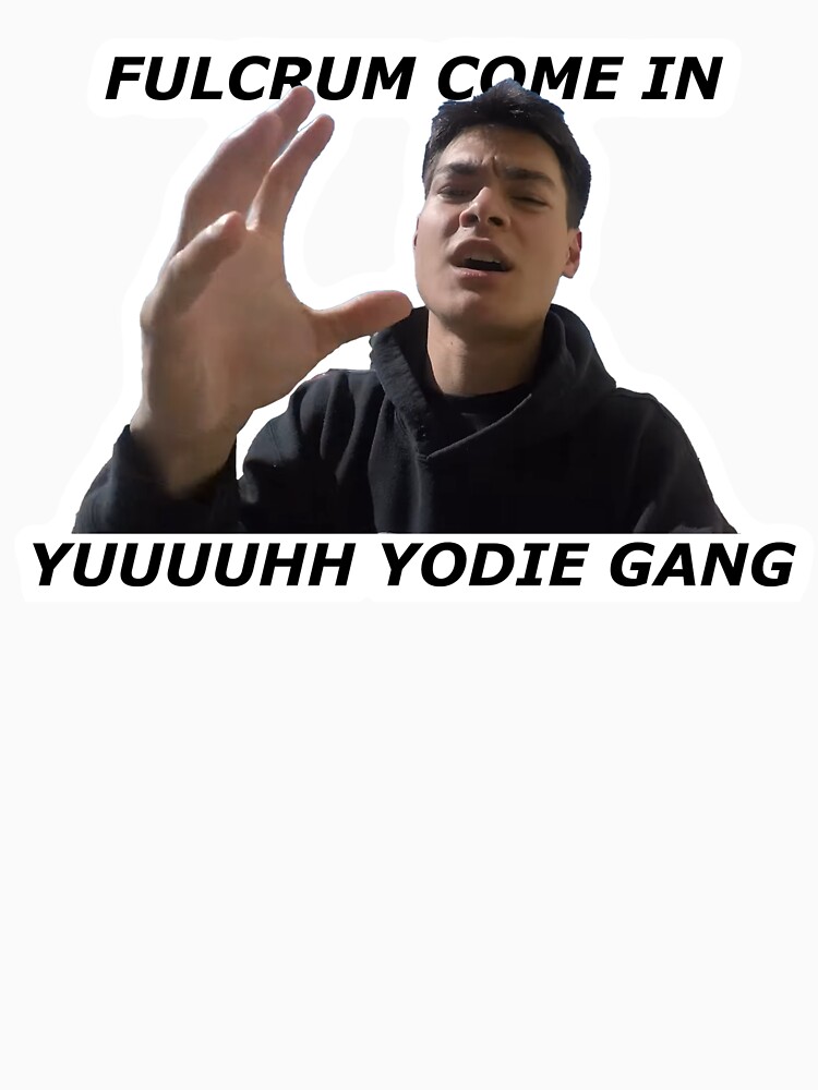 "Fulcrum Come In yuuuh Yodie gang " T-shirt for Sale by Farizi157 ...