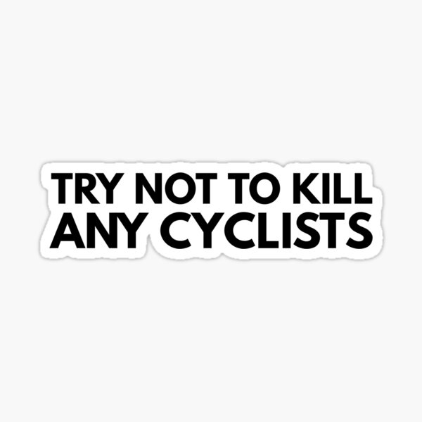 "Try Not To Kill Any Cyclists" Sticker for Sale by aelycollection ...
