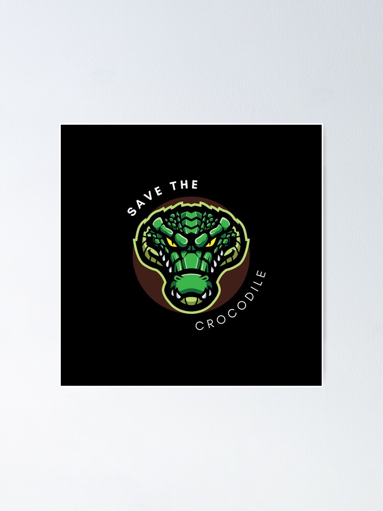 "Save The Crocodile" Poster for Sale by WaguinhoTex | Redbubble