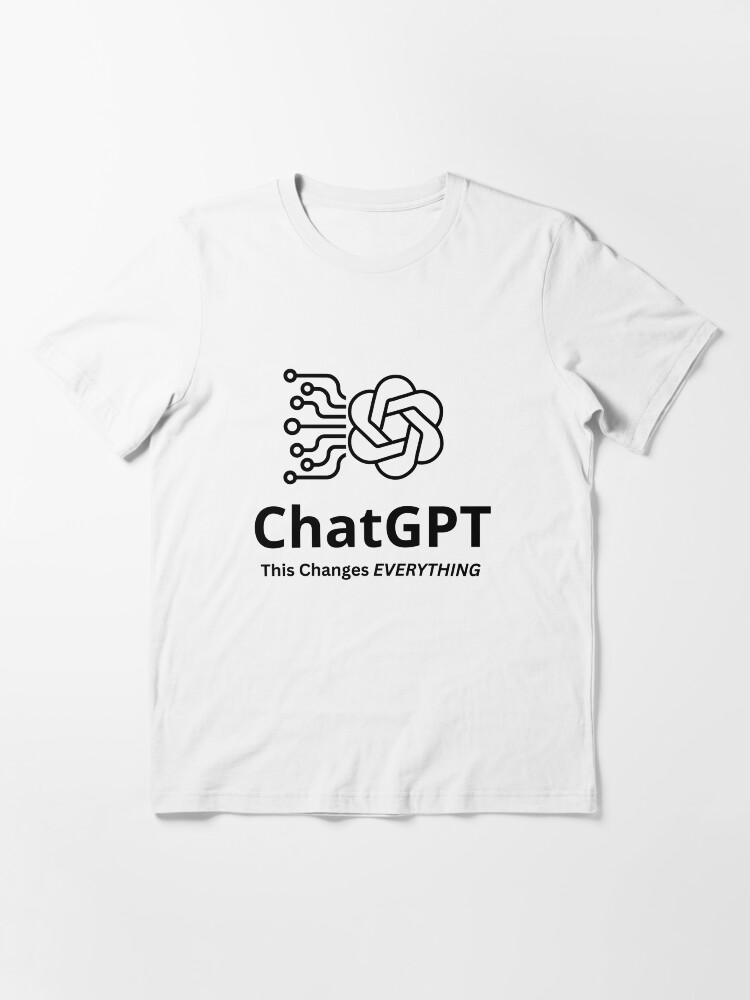 "ChatGPT This Changes Everything" T-shirt for Sale by Nepaz-Designs ...