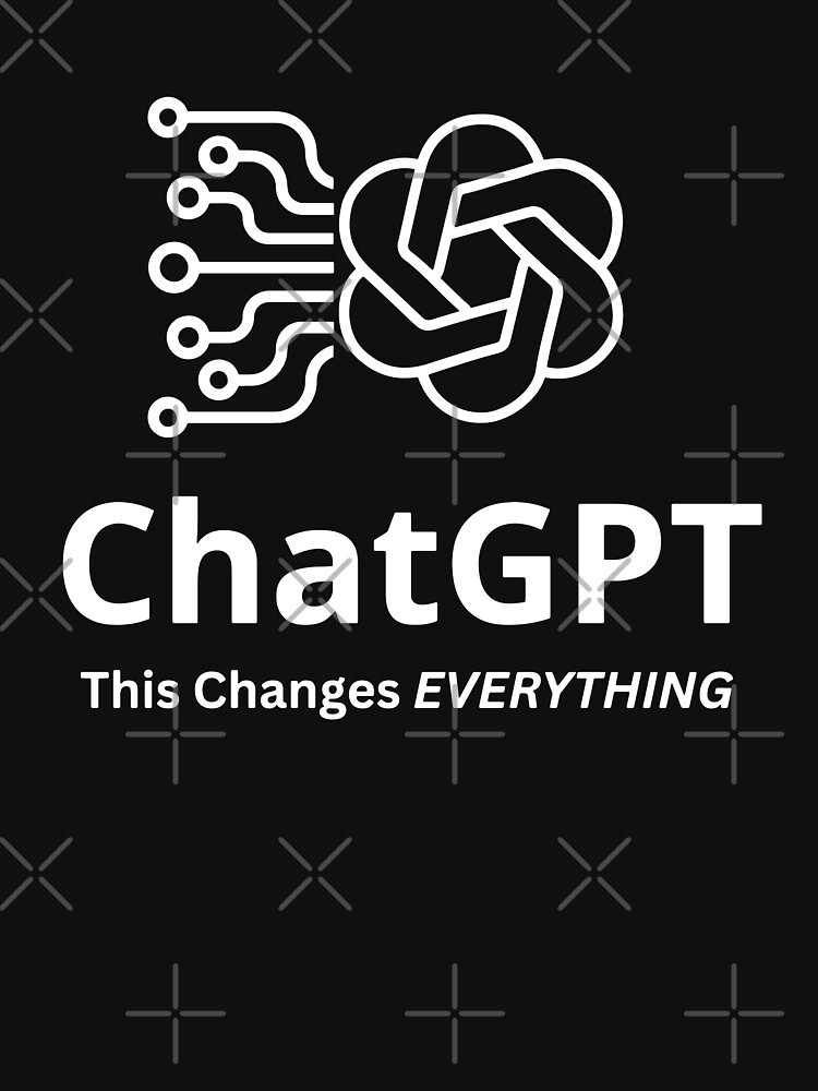 "ChatGPT This Changes Everything " T-shirt for Sale by Nepaz-Designs ...