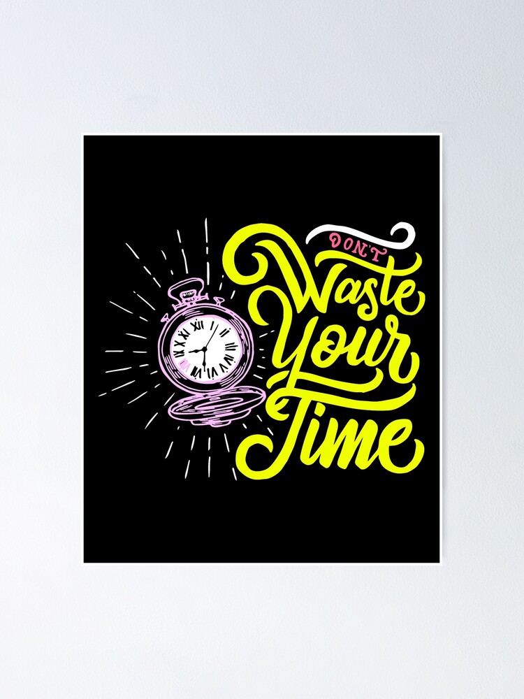 "Don't Waste Your Time Motivational Quotes" Poster for Sale by BGRS ...