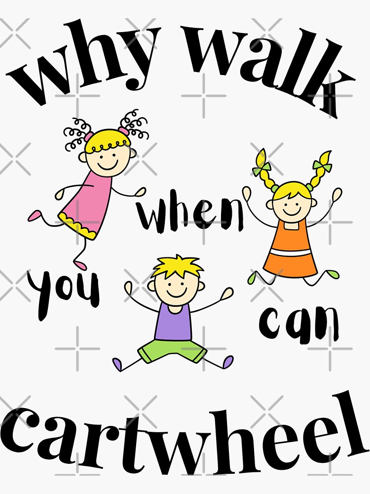 "Why Walk When You Can Cartwheel - Funny Sports Quotes" Sticker for ...
