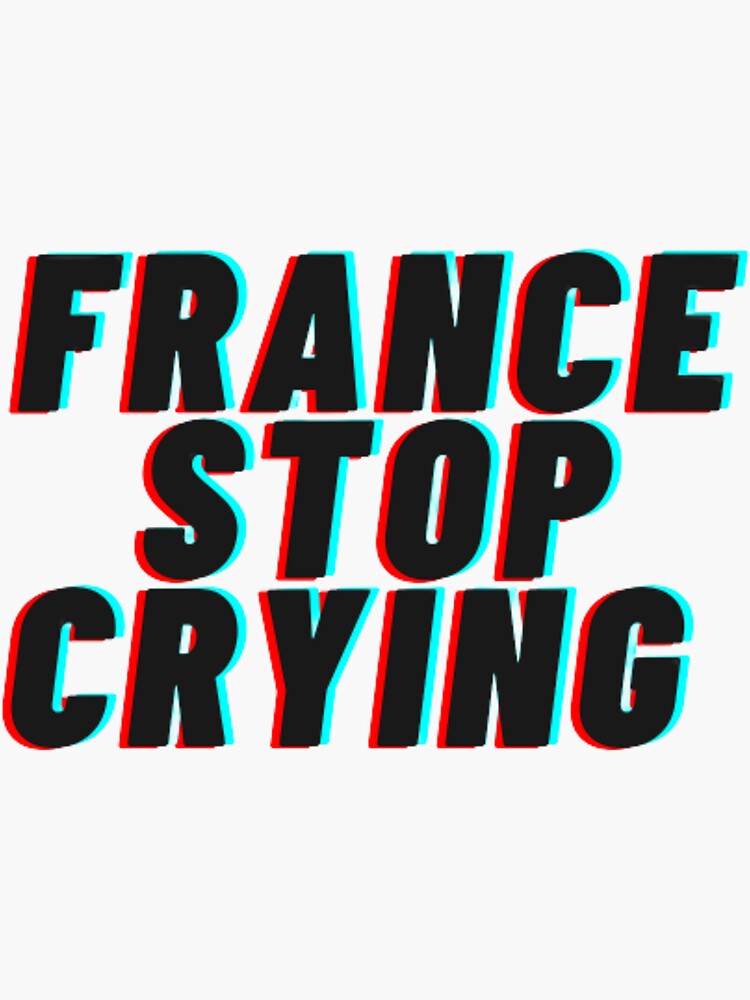 "France stop crying stickers " Sticker for Sale by becky0826 | Redbubble