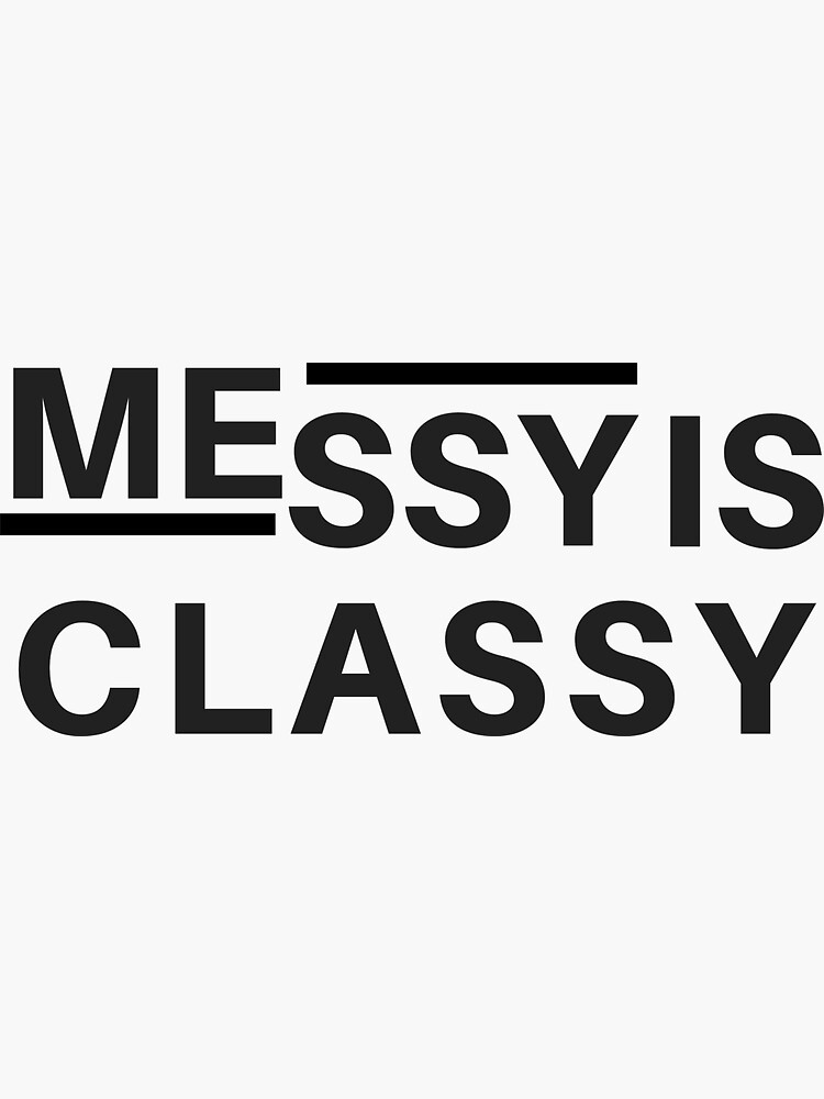 "messy is classy" Sticker by MallsD | Redbubble
