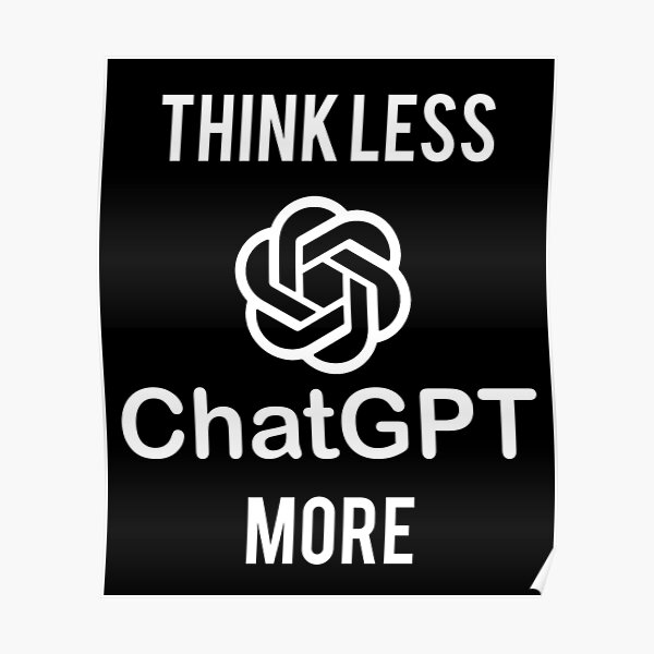 "Think Less, ChatGPT More" Poster for Sale by haruudu | Redbubble