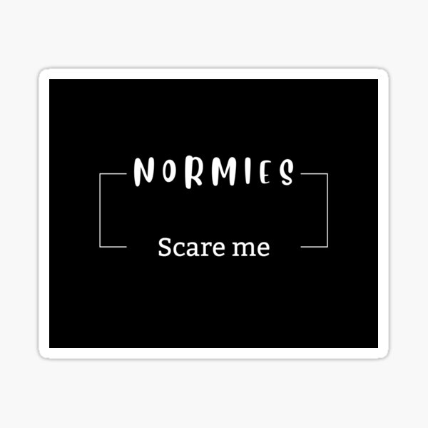 "Normies scare me" Sticker for Sale by Yuukiharu | Redbubble