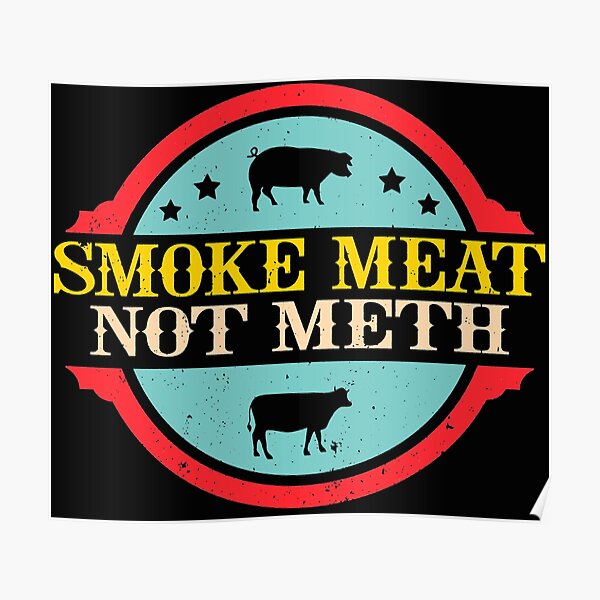 "Smoke Meat Not Meth" Poster for Sale by jackellies | Redbubble