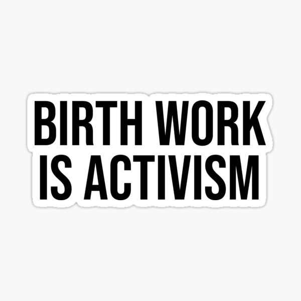 "Birth Work Is Activism" Sticker for Sale by OUSSAMALAASRI | Redbubble
