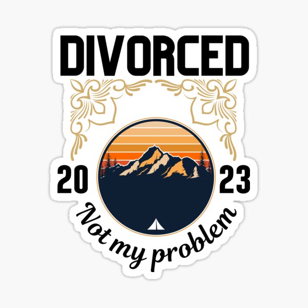 "Divorced 2023 not my problem" Sticker for Sale by vidyaroul | Redbubble