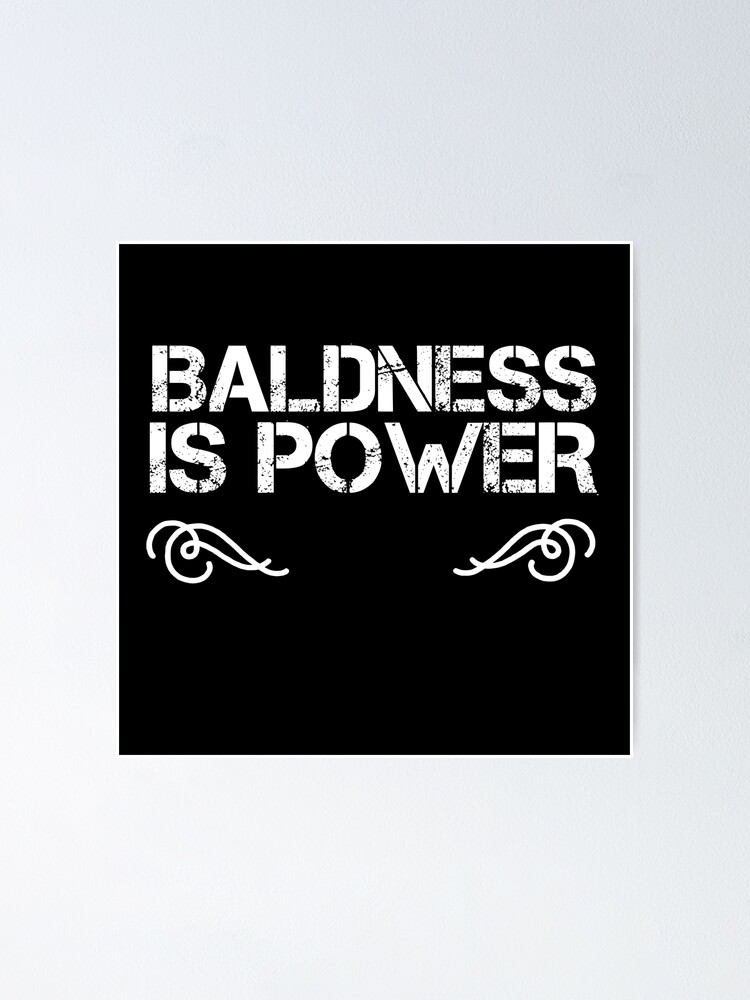 "Baldness is Power - Funny Bald Quotes" Poster for Sale by ...