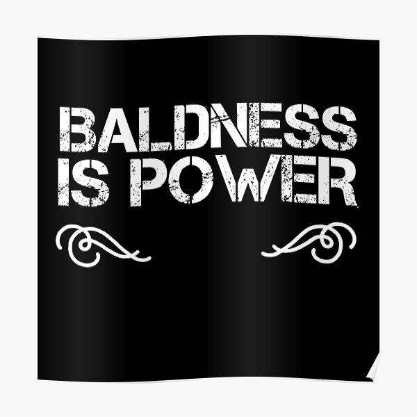 "Baldness is Power - Funny Bald Quotes" Poster for Sale by ...