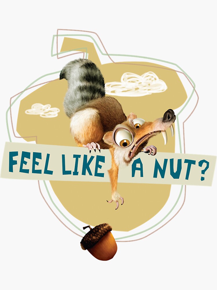 Ice Age Scrat Acorn Feel Like A Nut108 Sticker For Sale By Houseofparbs Redbubble