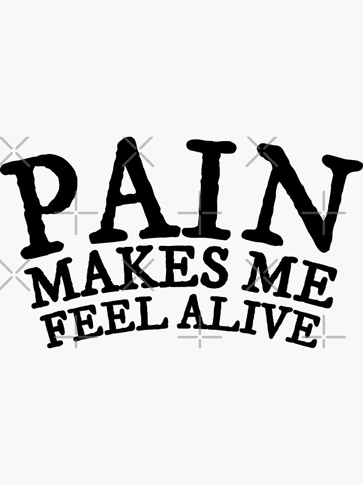 "Pain Makes Me Feel Alive - Motivational Quotes" Sticker for Sale by ...