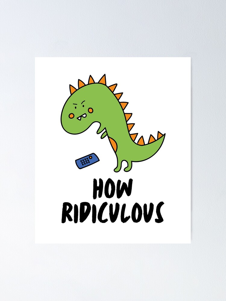 "How Ridiculous" Poster for Sale by Merigold | Redbubble