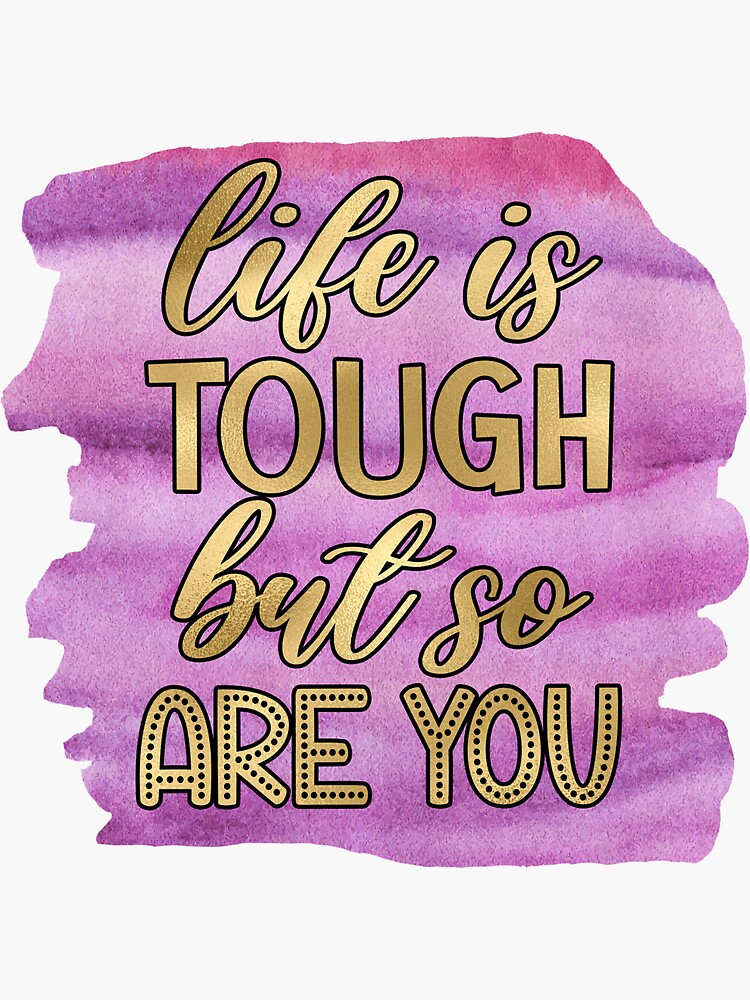 "Life is tough but so are you!" Sticker for Sale by Cool-cat-art ...