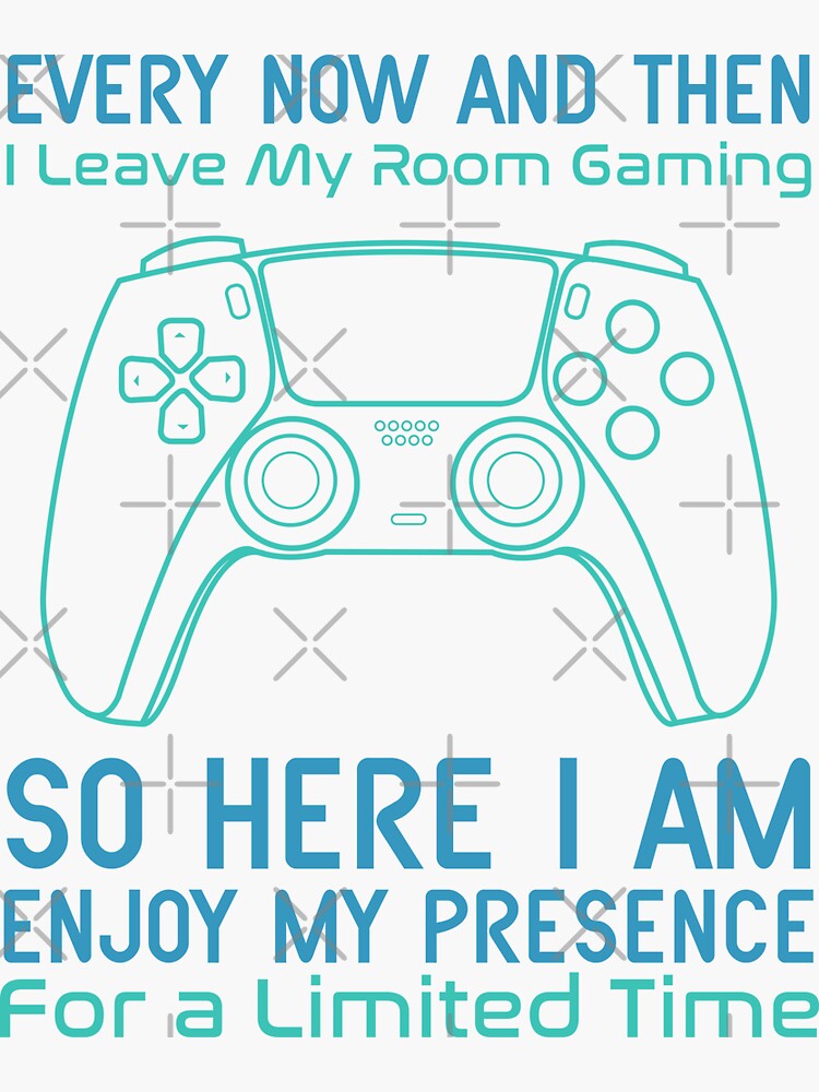 "Every Now And Then I Leave My Room Gaming" Sticker for Sale by ...