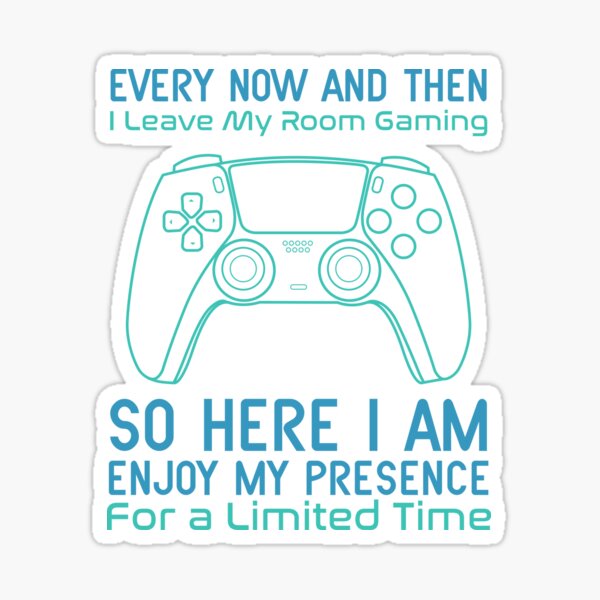"Every Now And Then I Leave My Room Gaming" Sticker for Sale by ...