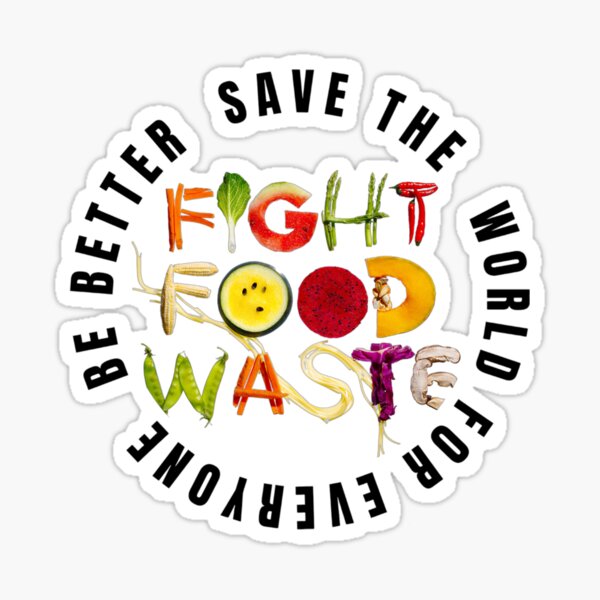 "Be Better Save The World (‘Fight Food Waste’)" Sticker for Sale by ...