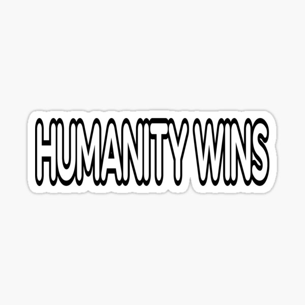 "humanity wins" Sticker for Sale by Crownshpo | Redbubble