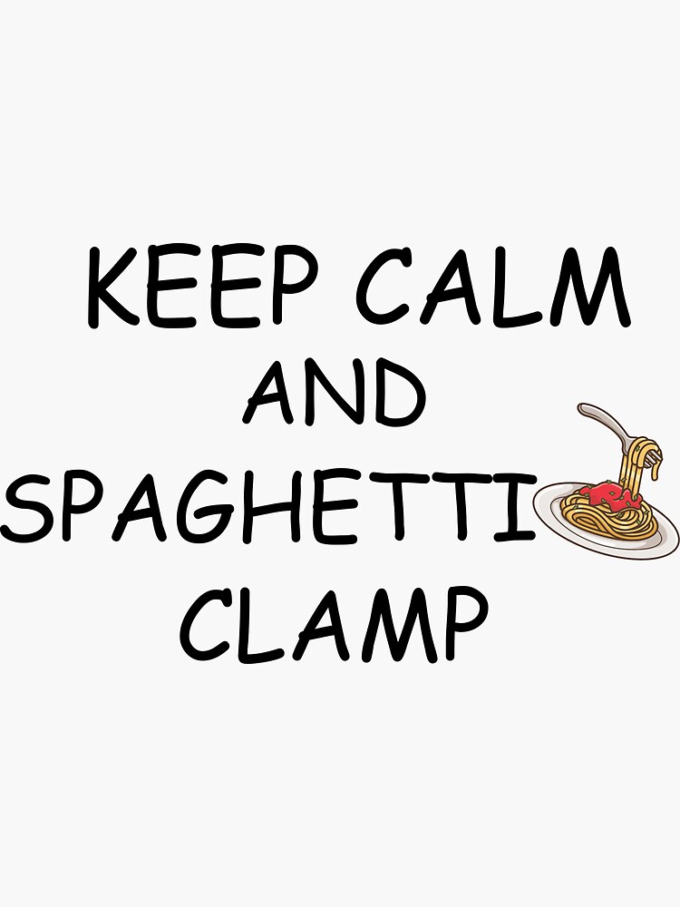 "Keep Calm And Spaghetti Clamp" Sticker for Sale by WordWideWishes ...