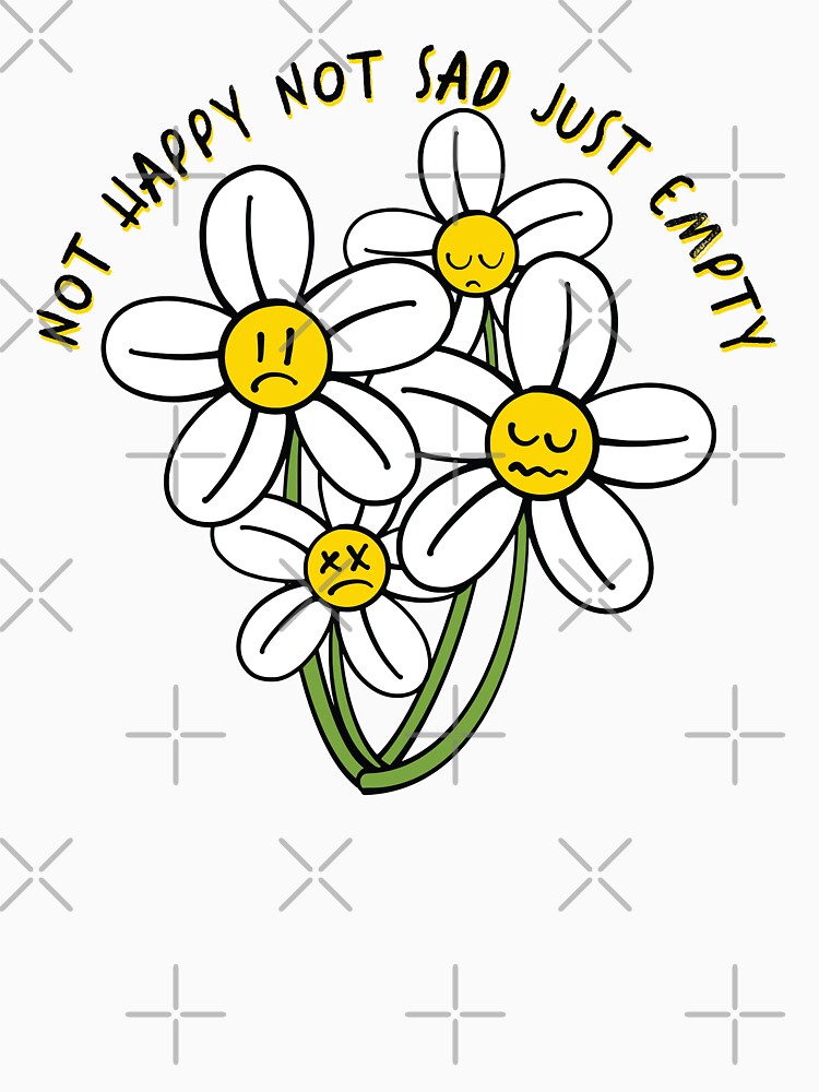 "Not Happy Not Sad Just Empty " T-shirt for Sale by bolimj | Redbubble ...