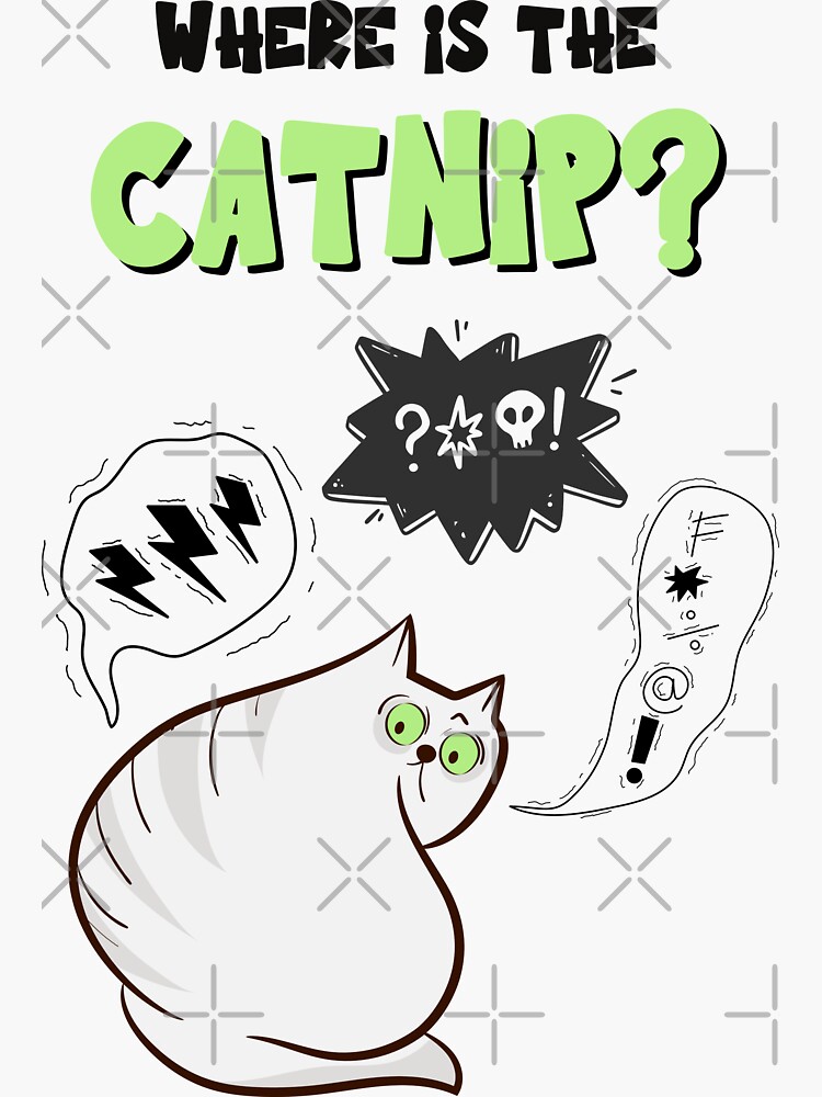"Where is the CATnip? Sarcastic Funny Cat Meme" Sticker for Sale by ...