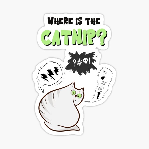 "Where is the CATnip? Sarcastic Funny Cat Meme" Sticker for Sale by ...
