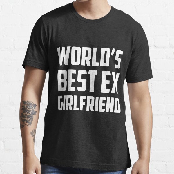 Worlds Best Ex Girlfriend T Shirt For Sale By Aliceoutline