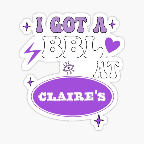 "I Got A BBL At Claire's Funny Sayings Gag Joke Meme" Sticker for Sale ...