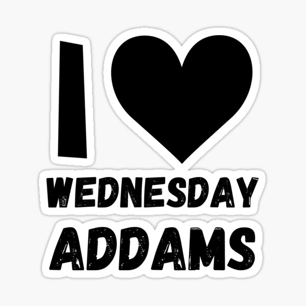 "I LOVE WEDNESDAY ADDAMS" Sticker for Sale by PotluckPrints | Redbubble