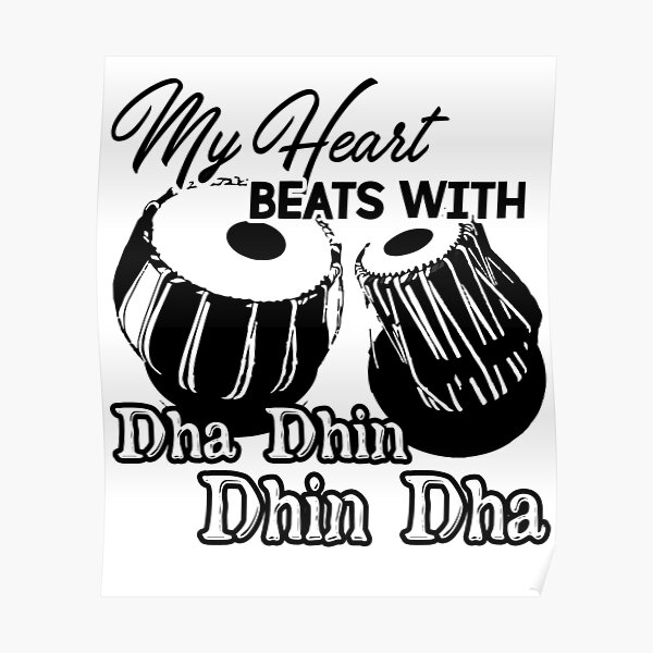 "Tabla My Heart Beats With Dha Dhin Dhin Dha" Poster for Sale by ...