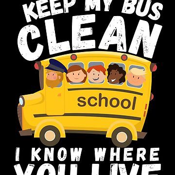 "Keep My Bus Clean I Know Where You Live" Poster for Sale by JoshuaOram ...