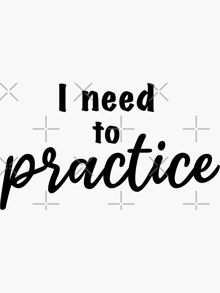"I need to practice" Sticker for Sale by ArtsyRexy | Redbubble