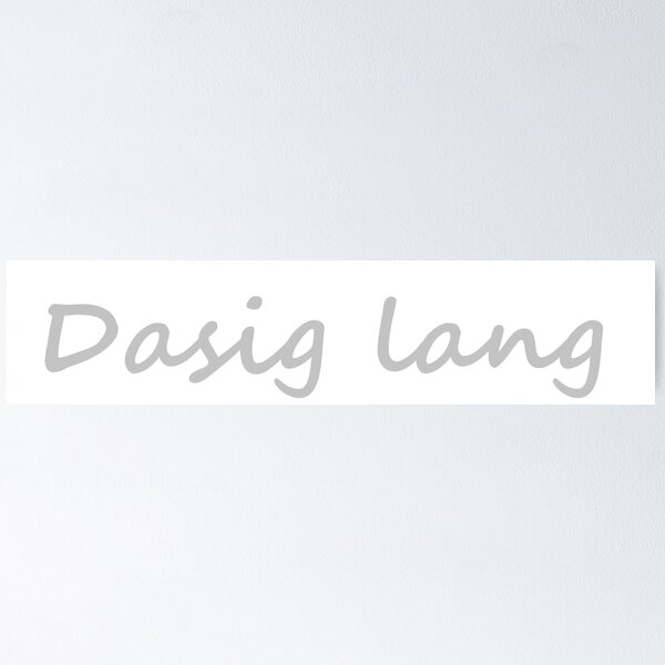 "" Dasig lang " in Bisaya / Cebuano means " Take courage, Hold on ...