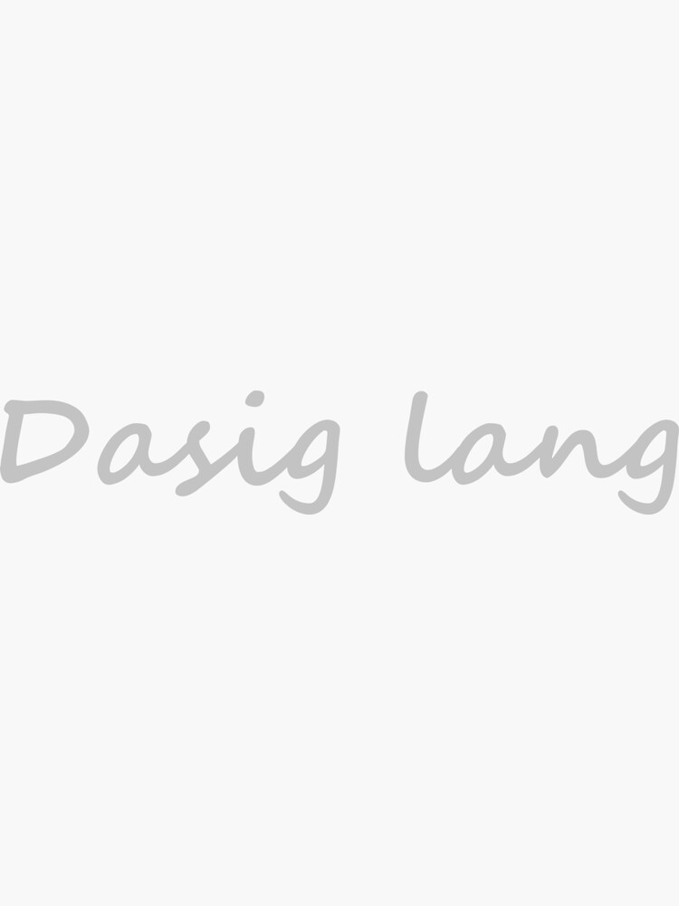 "Dasig lang in Bisaya / Cebuano means " Take courage, Hold on, Never ...
