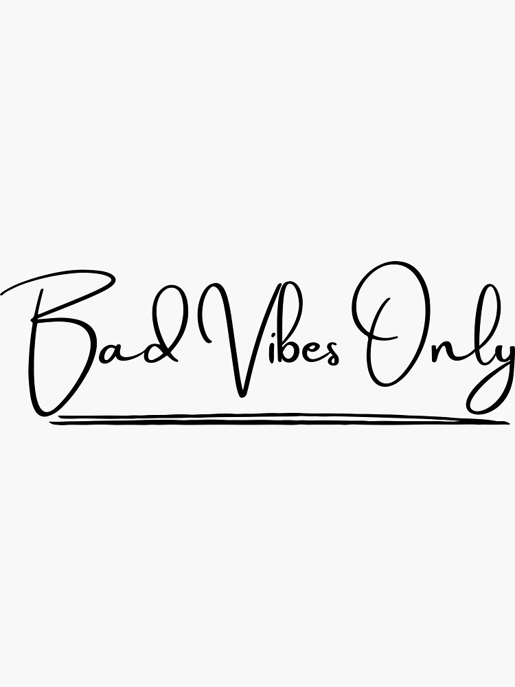 Bad Vibes Only Sticker For Sale By Meeseeeks Redbubble