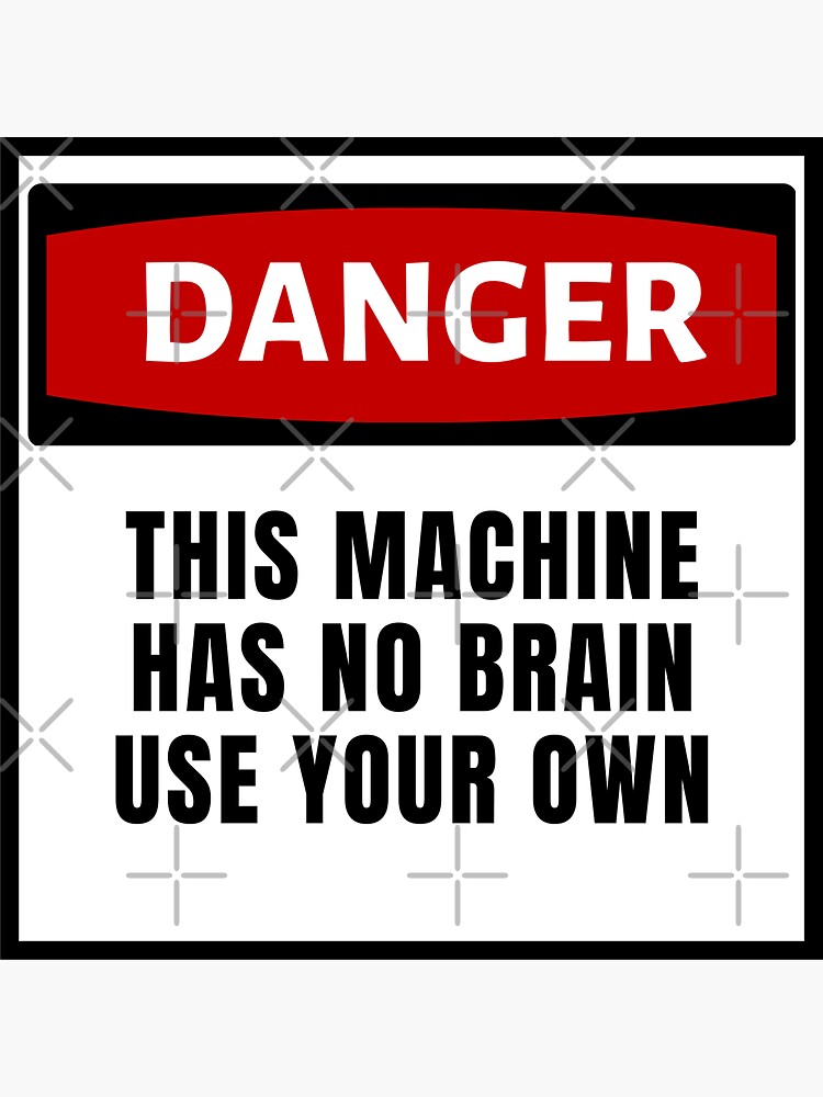 "Danger This Machine Has No Brain Use Your Own Warning " Sticker for ...