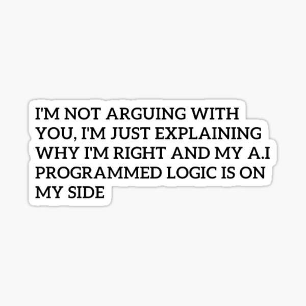 "Logic is on my side: A.I. programmed design" Sticker for Sale by ...