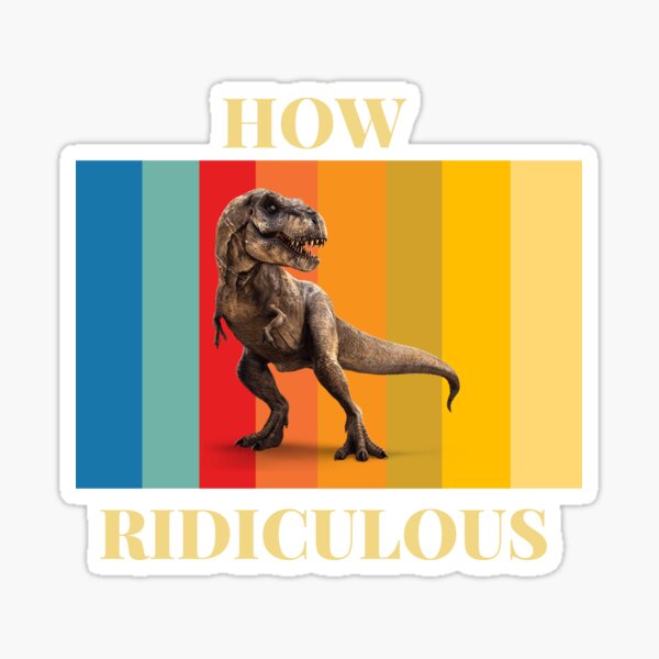 "How Ridiculous Retro Dinosaur " Sticker for Sale by MEDKASHOP | Redbubble