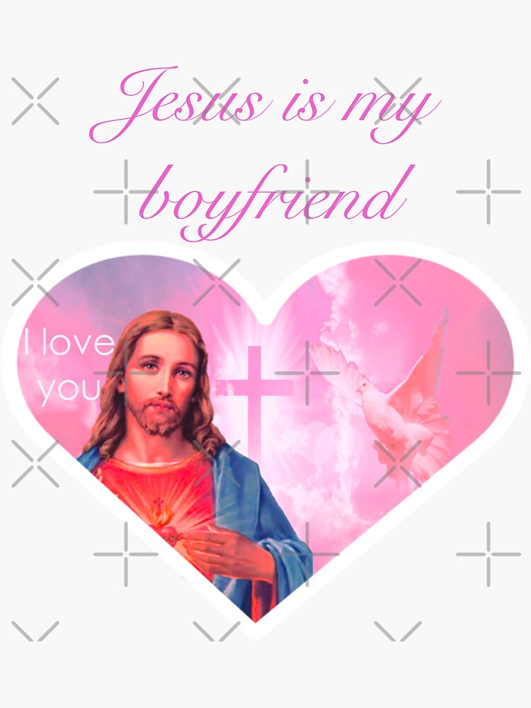 "Jesus is my boyfriend" Sticker for Sale by girlbossmoment | Redbubble