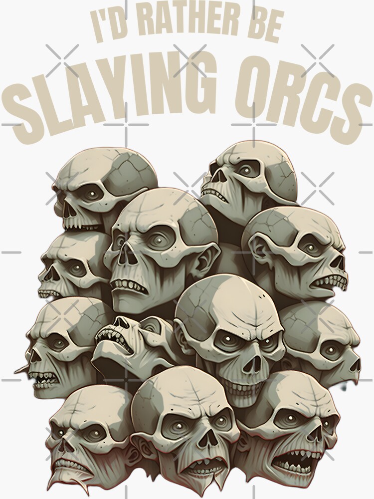 "Id rather be slaying orcs - Skulls - Fantasy" Sticker for Sale by ...