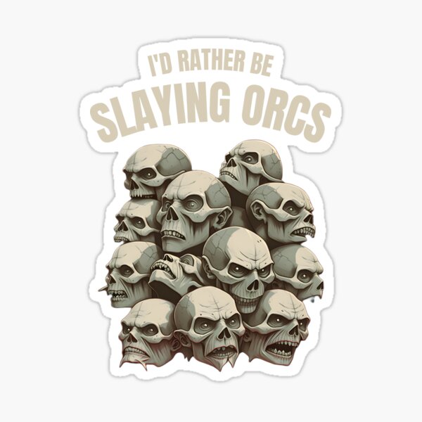 "Id rather be slaying orcs - Skulls - Fantasy" Sticker for Sale by ...