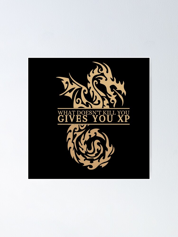 "What doesn't kill you give you xp" Poster for Sale by Caviar-Studio ...