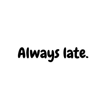 "Always Late | Funny Quotes" Sticker for Sale by Mithrils | Redbubble