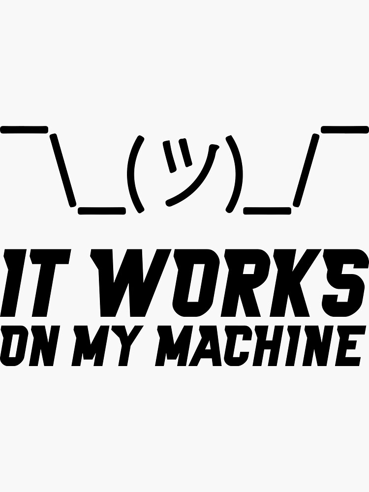 "Shrug It Works On My Machine Funny Programmer Excuse" Sticker for Sale ...