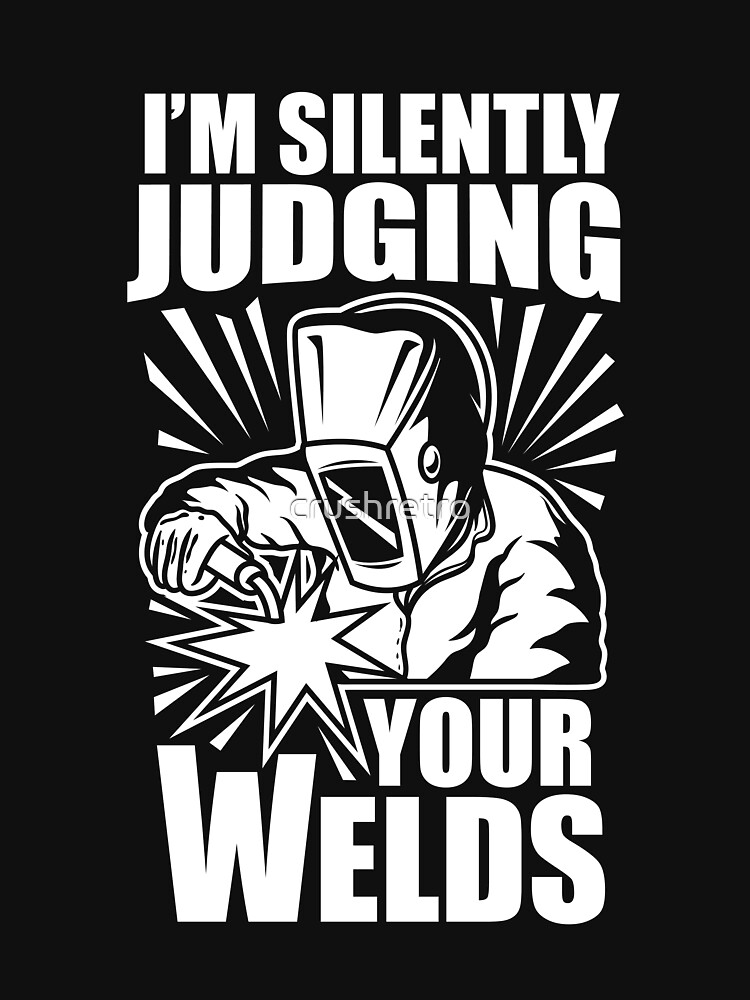 "Funny Welding Fabricator Welder Worker Judging Your Welds" T-shirt for ...