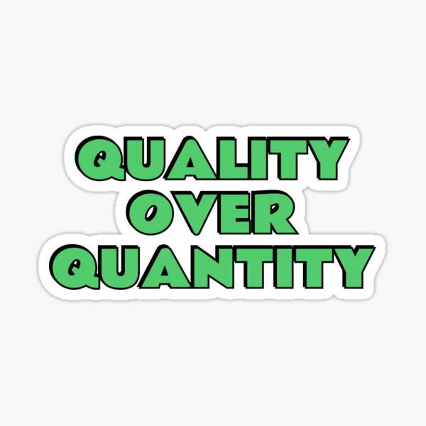 "Quality Over Quantity" Sticker for Sale by IdeasForArtists | Redbubble