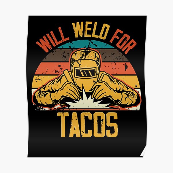 "Funny Welding Fabricator Welder Will Weld for Tacos" Poster for Sale by crushretro | Redbubble